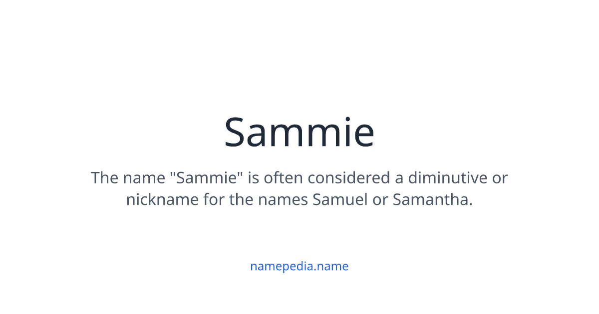 Sammie - Meaning, Nicknames, Origins and More | Namepedia