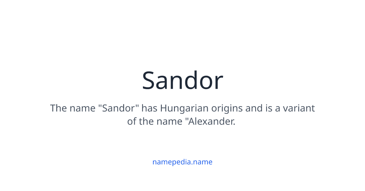 Sandor - Meaning, Nicknames, Origins and More | Namepedia