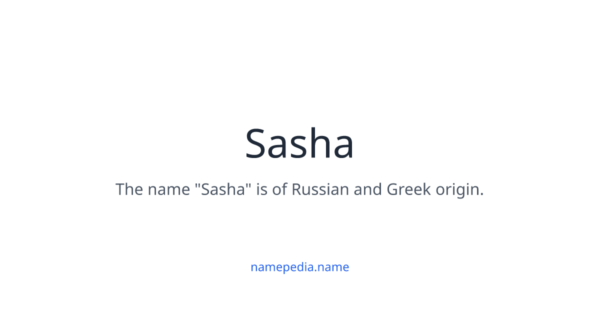 Sasha - Meaning, Nicknames, Origins and More | Namepedia