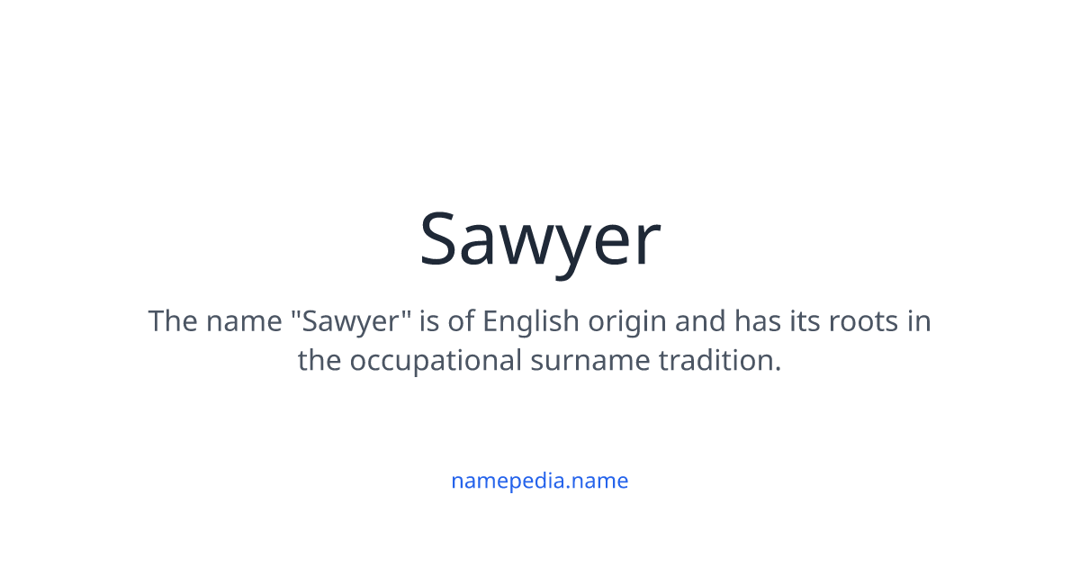 Sawyer Meaning, Origin, Nicknames & Popularity | Namepedia