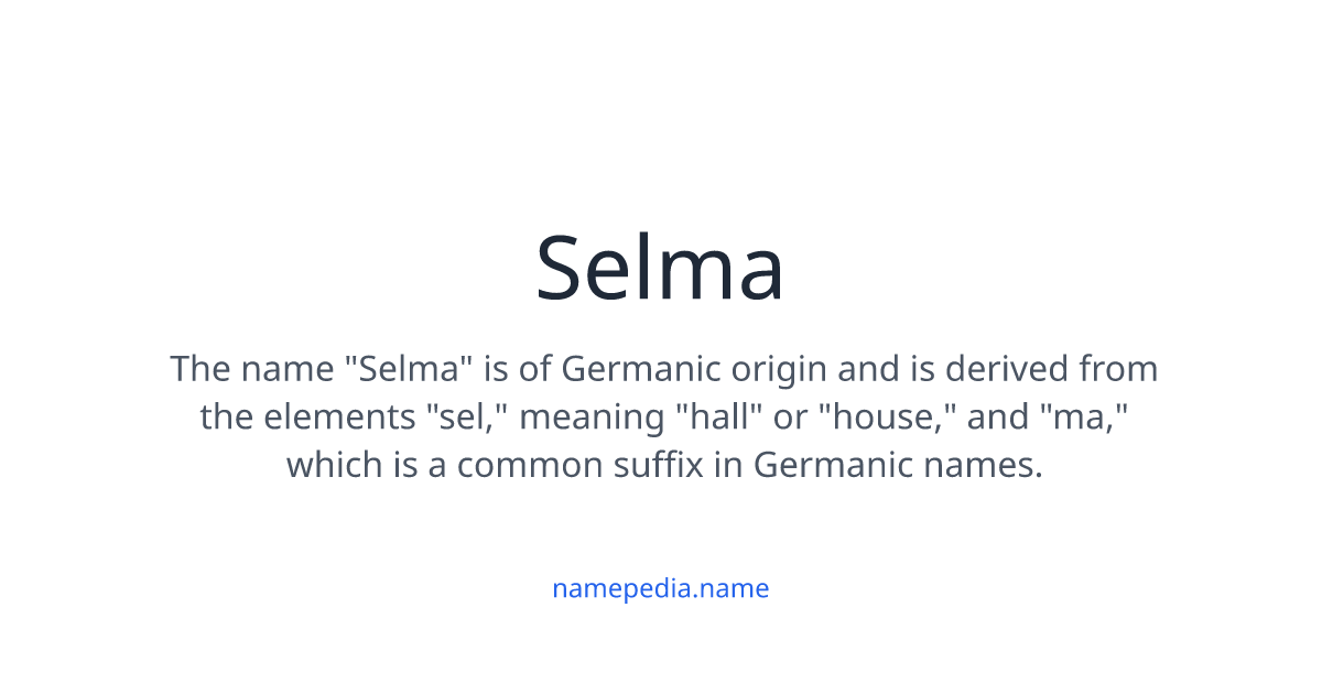 Selma - Meaning, Nicknames, Origins and More | Namepedia
