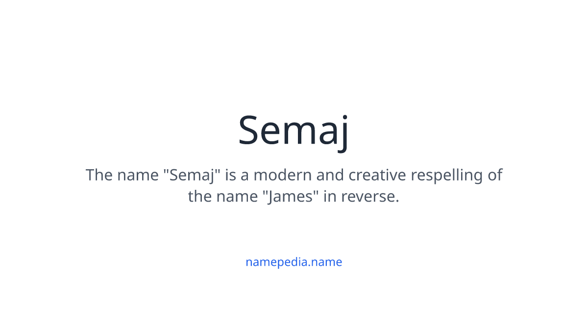 Semaj - Meaning, Nicknames, Origins and More | Namepedia