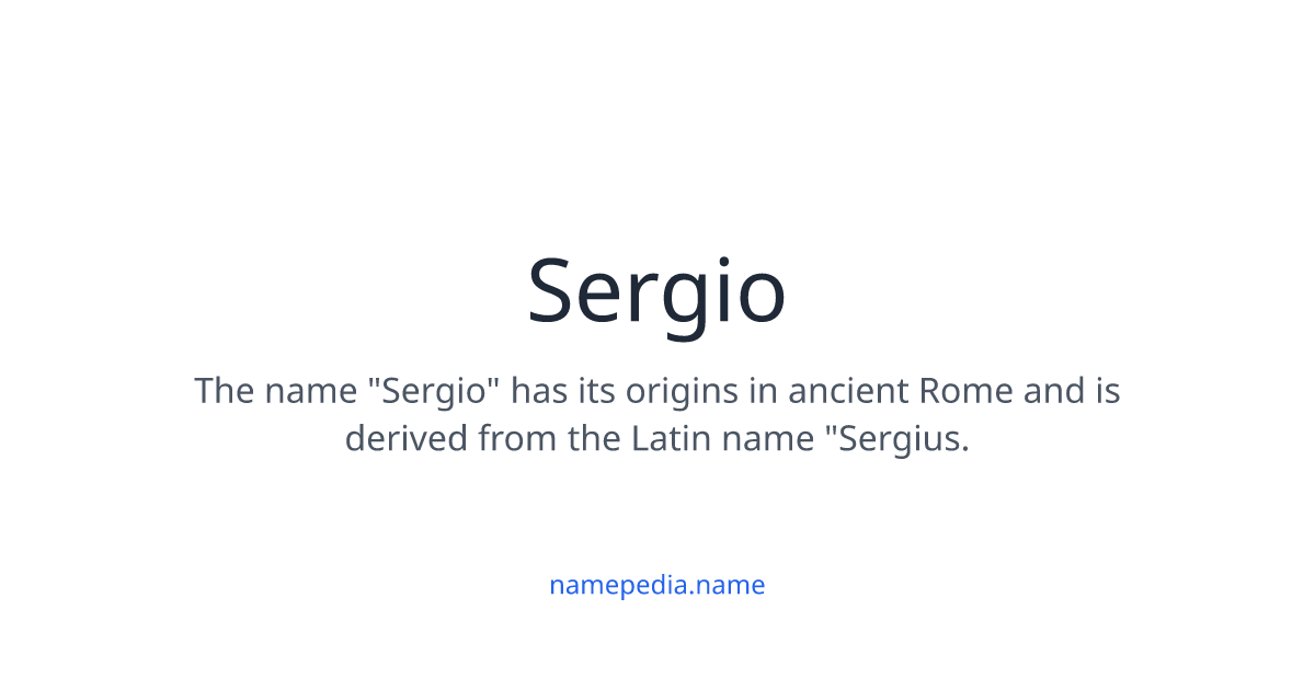 Sergio - Meaning, Nicknames, Origins and More | Namepedia