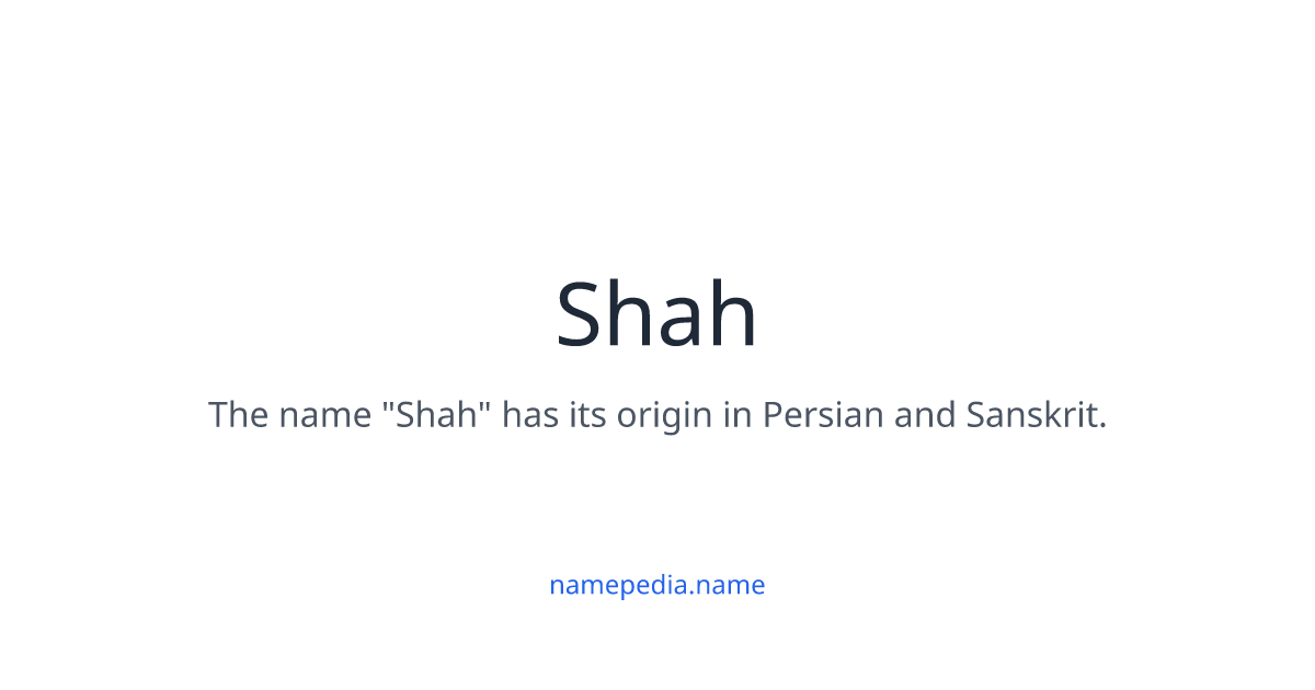 Shah - Meaning, Nicknames, Origins and More | Namepedia