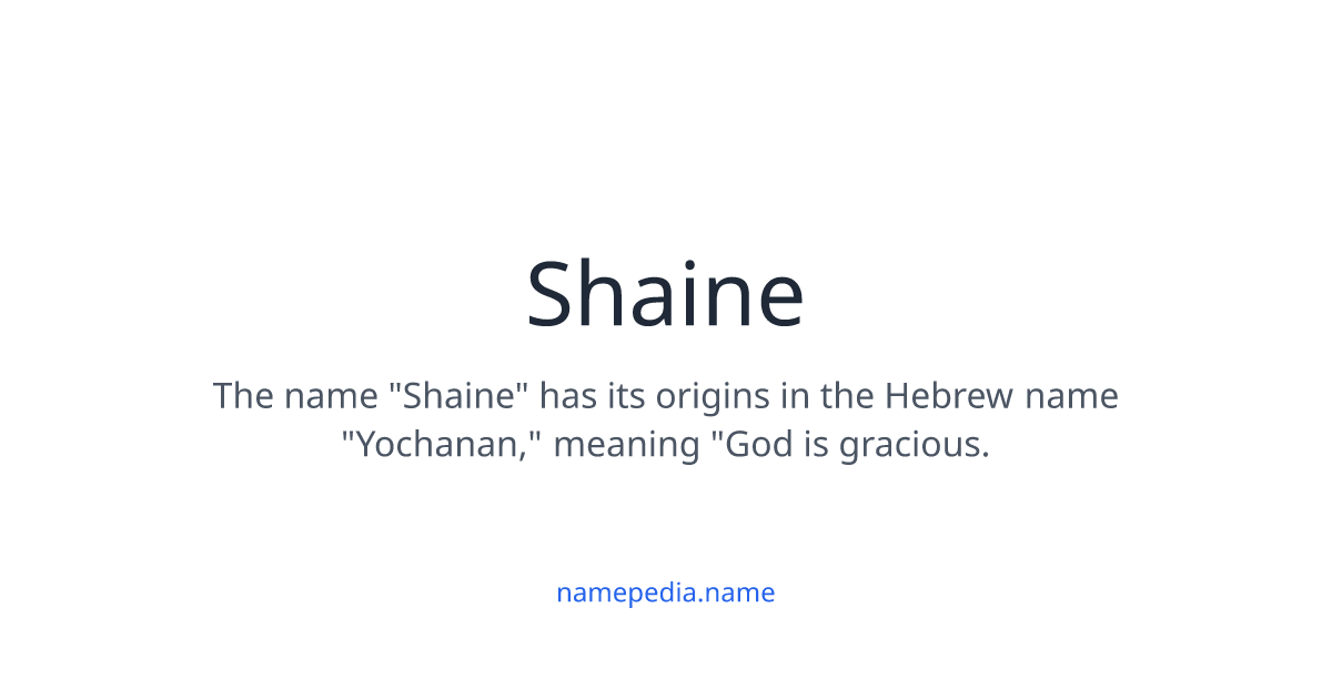 Shaine - Meaning, Nicknames, Origins and More | Namepedia