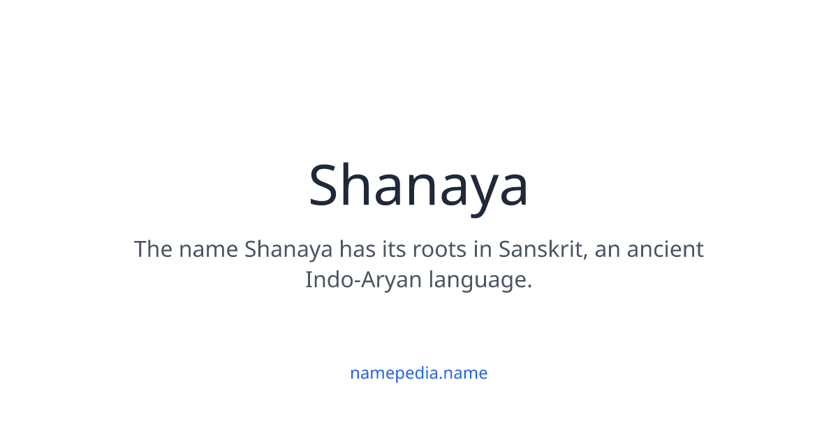 Shanaya - Meaning, Nicknames, Origins and More | Namepedia