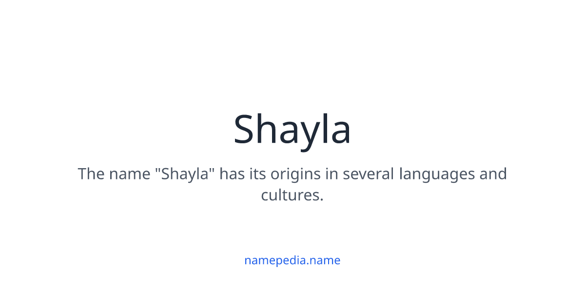 Shayla - Meaning, Nicknames, Origins and More | Namepedia