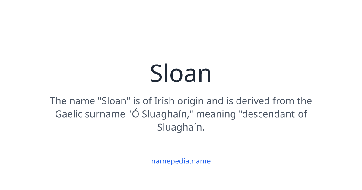 Sloan - Meaning, Nicknames, Origins and More | Namepedia