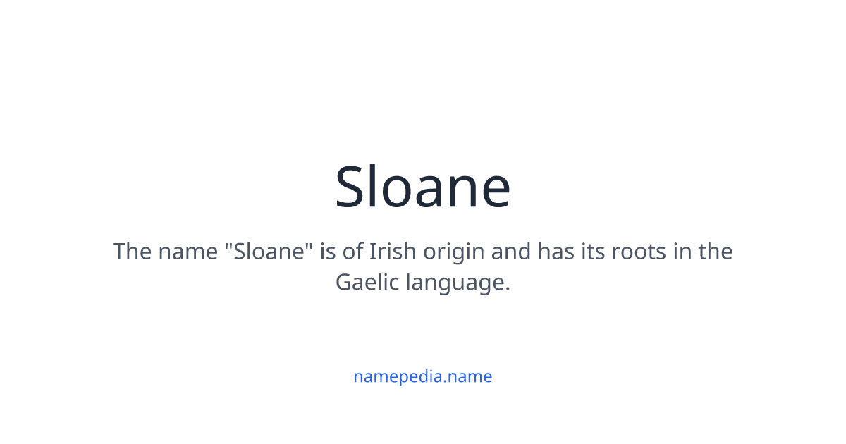 Sloane - Meaning, Nicknames, Origins and More | Namepedia
