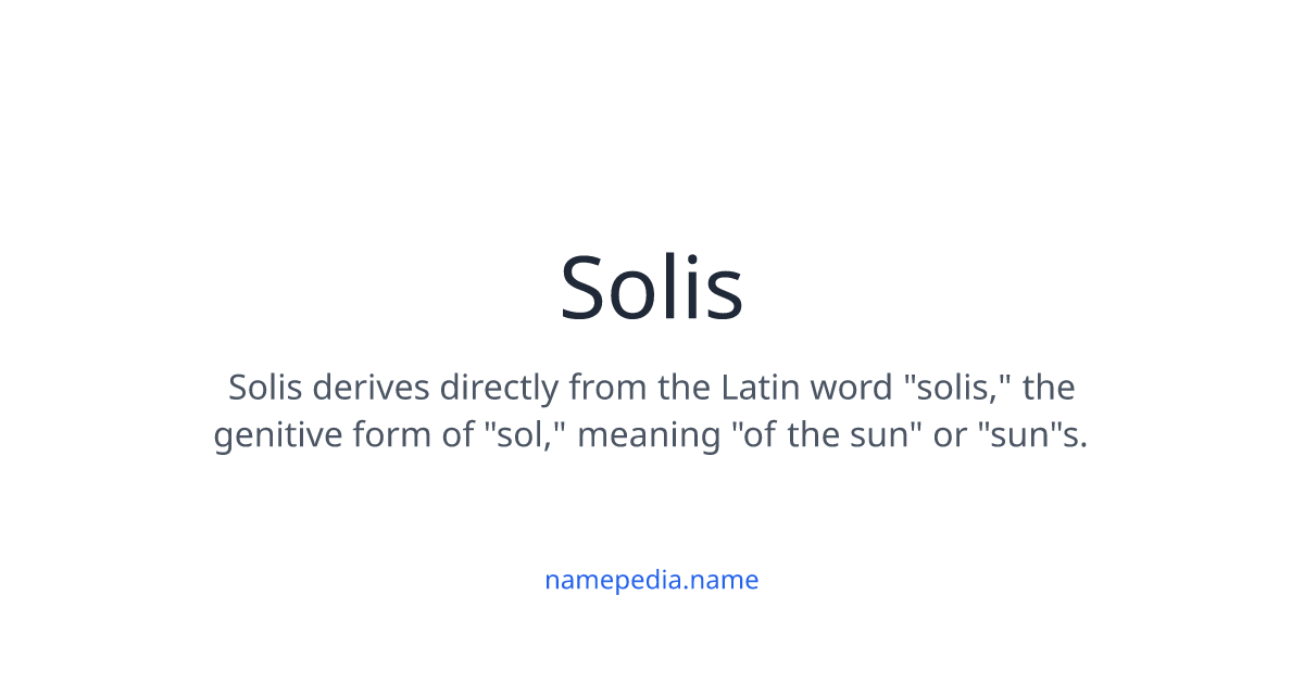 Solis Meaning, Origin, Nicknames & Popularity | Namepedia
