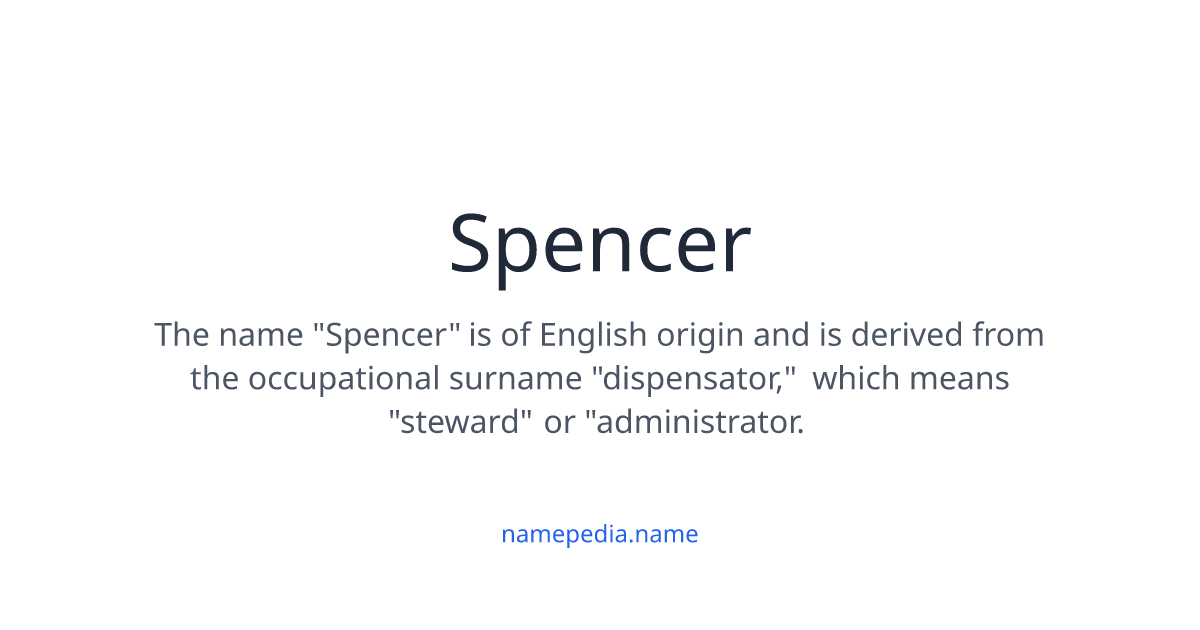 Spencer - Meaning, Nicknames, Origins and More | Namepedia