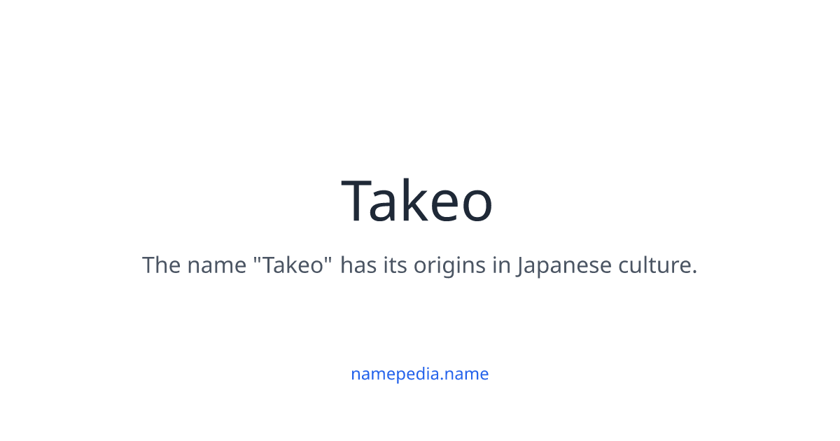 Takeo - Meaning, Nicknames, Origins and More | Namepedia