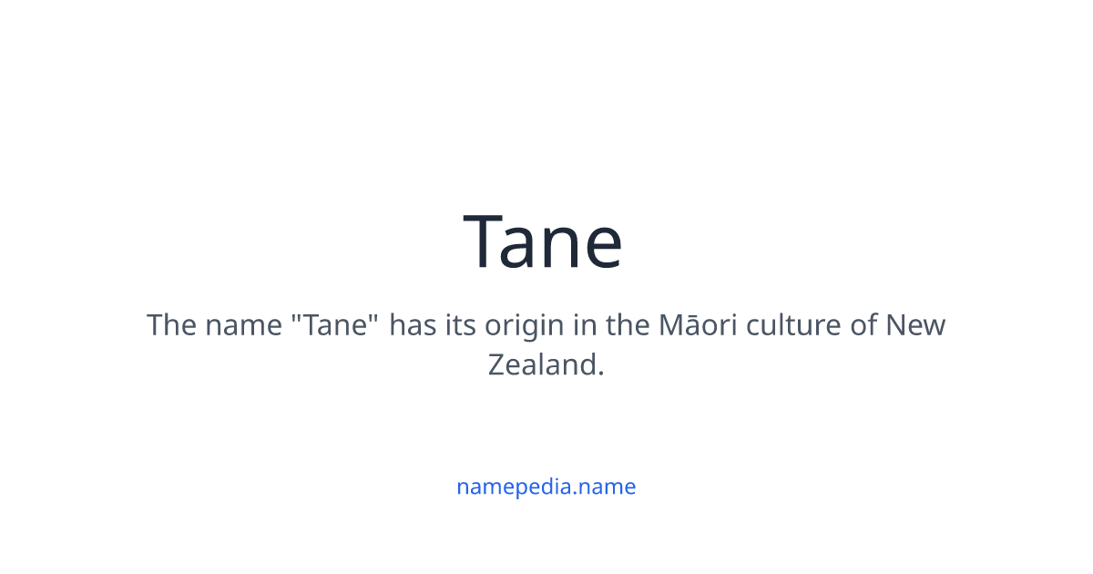 Tane - Meaning, Nicknames, Origins and More | Namepedia