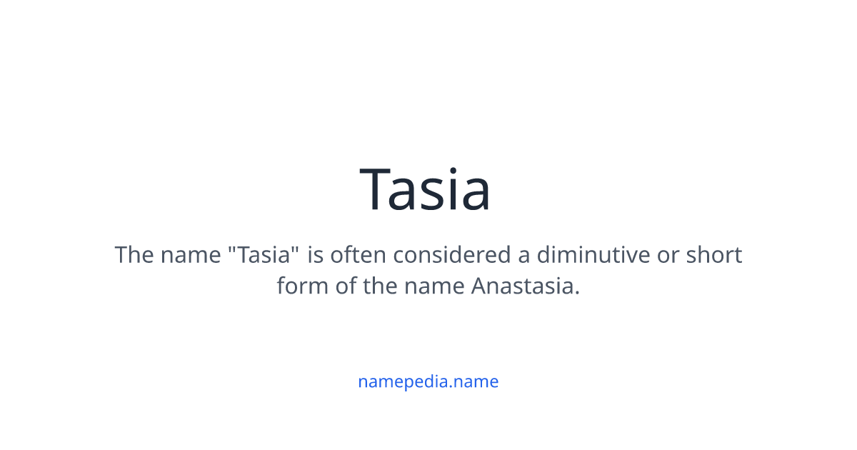 Tasia - Meaning, Nicknames, Origins and More | Namepedia