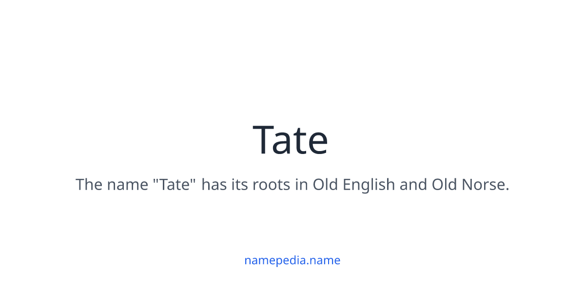 Tate - Meaning, Nicknames, Origins and More | Namepedia