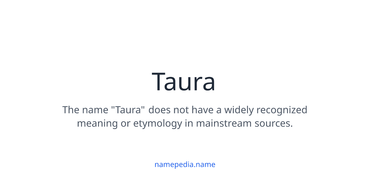 Taura - Meaning, Nicknames, Origins and More | Namepedia