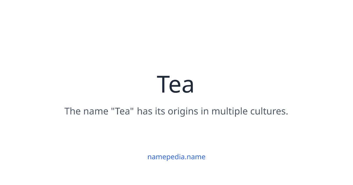 Tea - Meaning, Nicknames, Origins and More | Namepedia