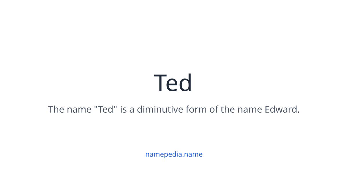 Ted Meaning, Origin, Nicknames & Popularity | Namepedia