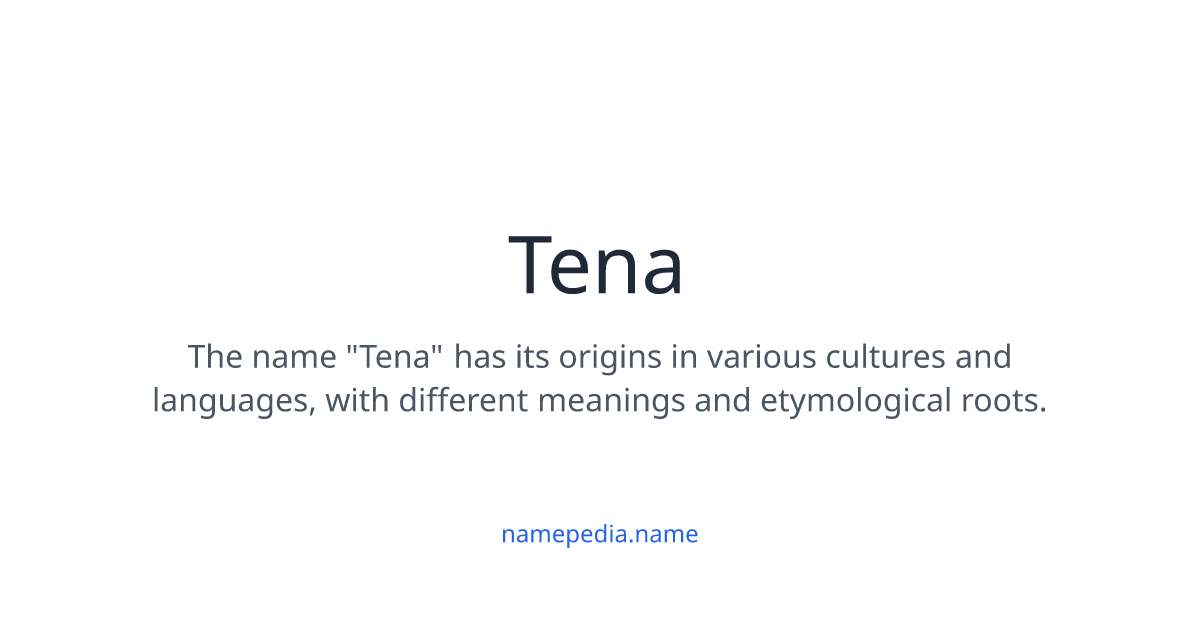 Tena - Meaning, Nicknames, Origins and More | Namepedia