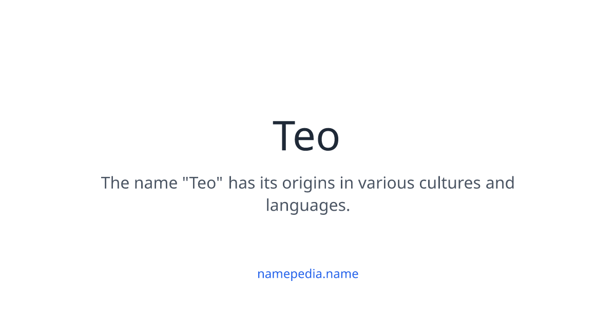 Teo Meaning, Origin, Nicknames & Popularity | Namepedia