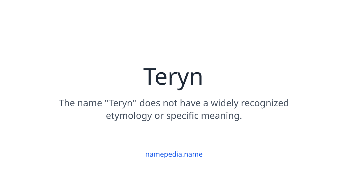 Teryn - Meaning, Nicknames, Origins and More | Namepedia