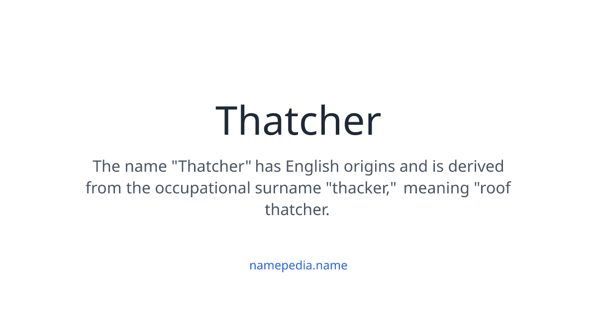 Thatcher - Meaning, Nicknames, Origins and More | Namepedia