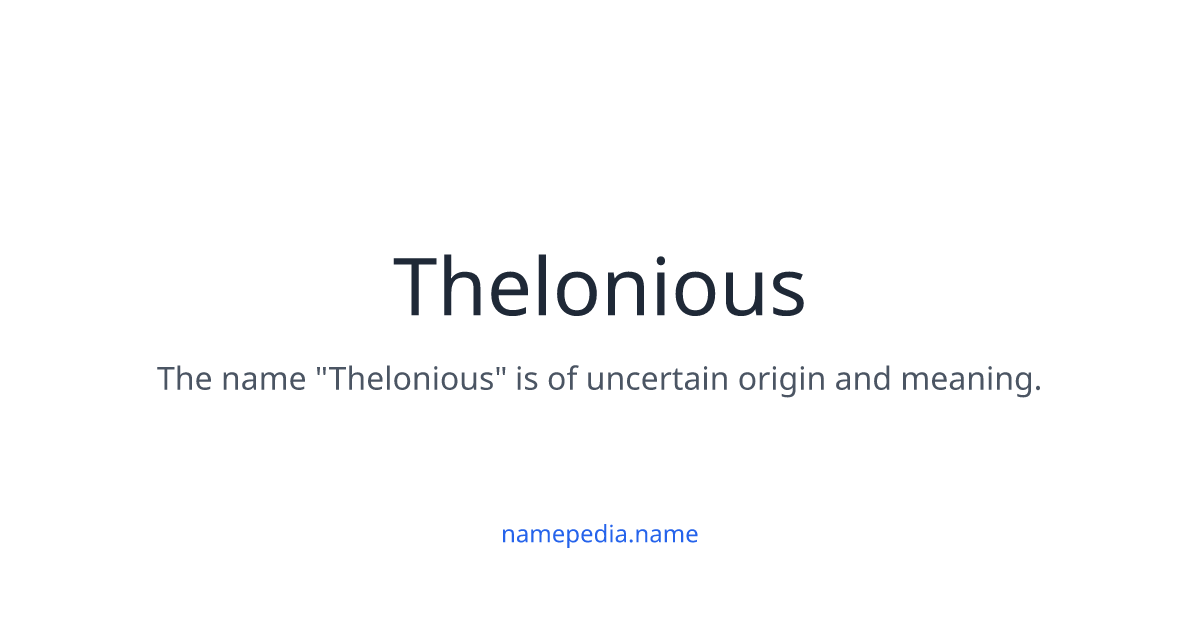 Thelonious - Meaning, Nicknames, Origins and More | Namepedia