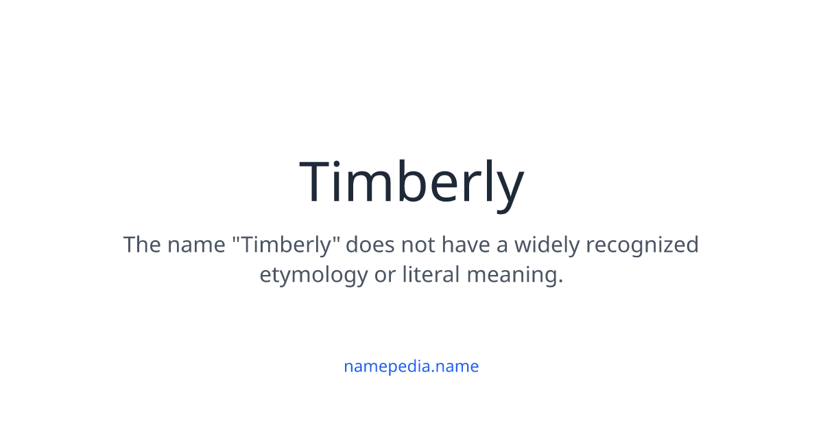 Timberly - Meaning, Nicknames, Origins and More | Namepedia