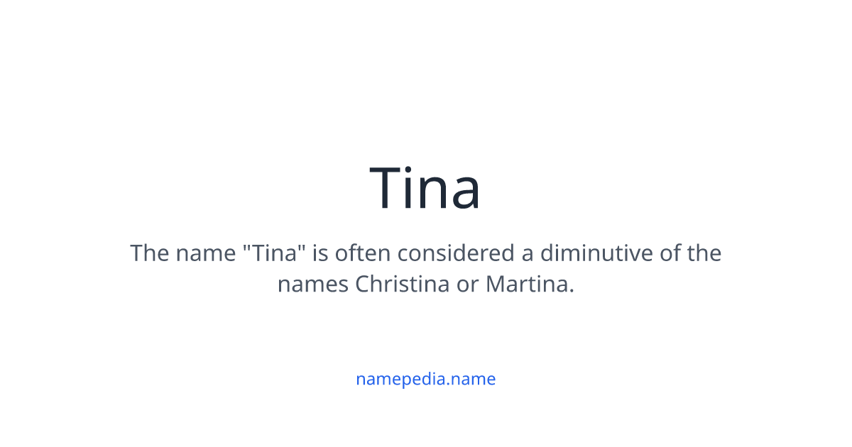 Tina - Meaning, Nicknames, Origins and More | Namepedia