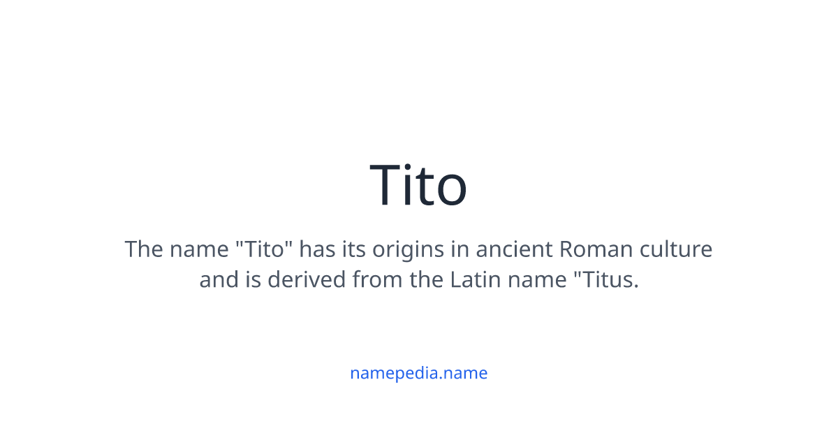 Tito Meaning, Origin, Nicknames & Popularity | Namepedia