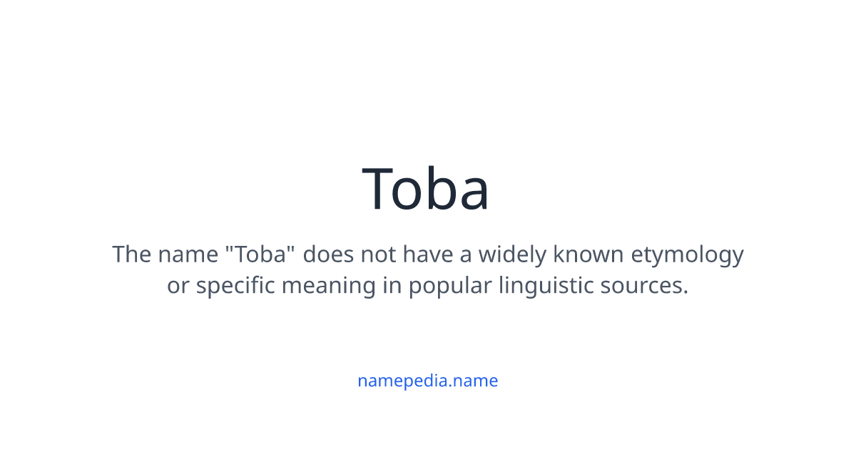 Toba - Meaning, Nicknames, Origins and More | Namepedia