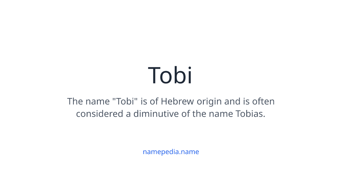 Tobi Meaning, Origin, Nicknames & Popularity | Namepedia