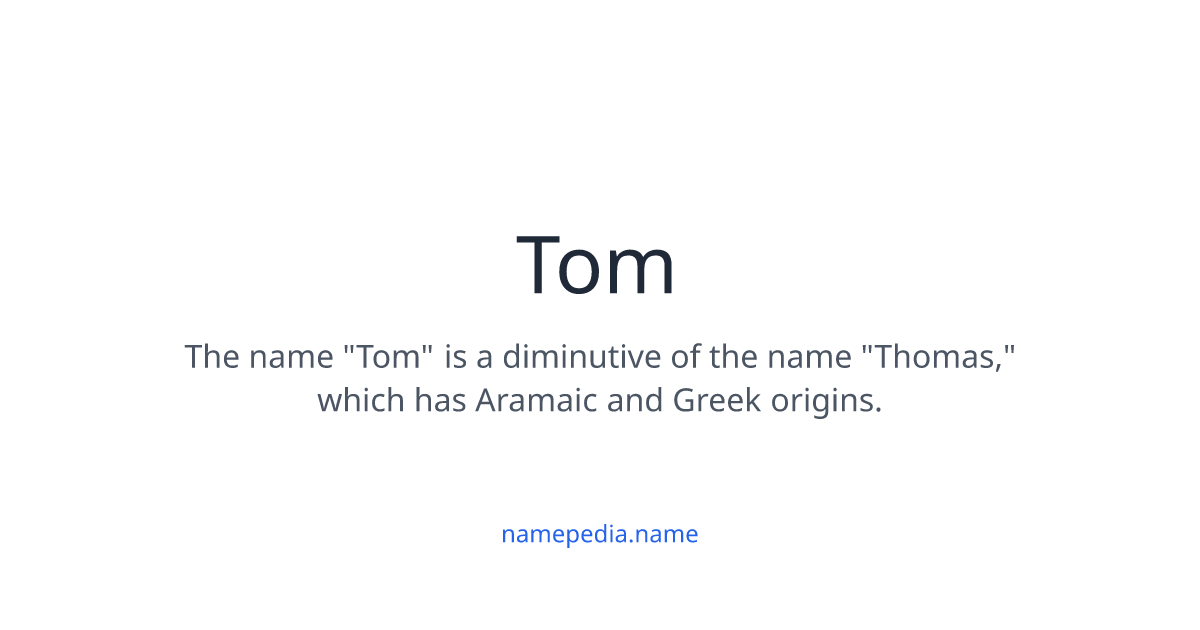 Tom - Meaning, Nicknames, Origins and More | Namepedia