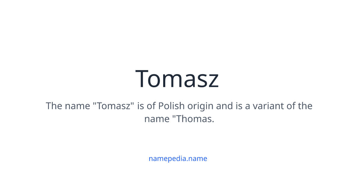 Tomasz - Meaning, Nicknames, Origins and More | Namepedia