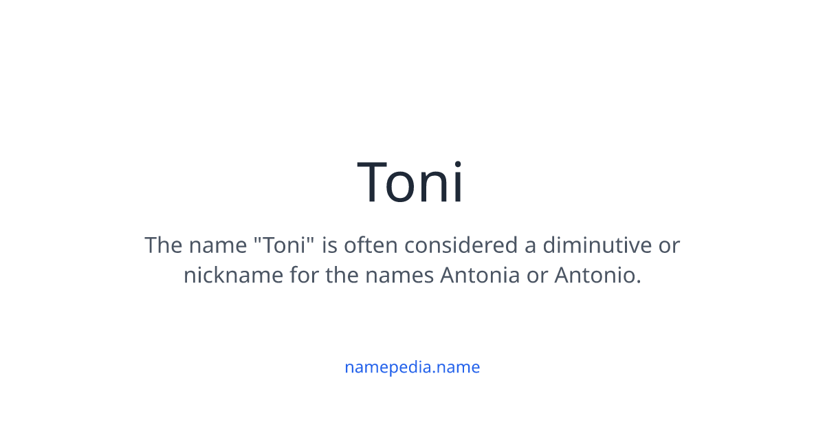 Toni - Meaning, Nicknames, Origins and More | Namepedia