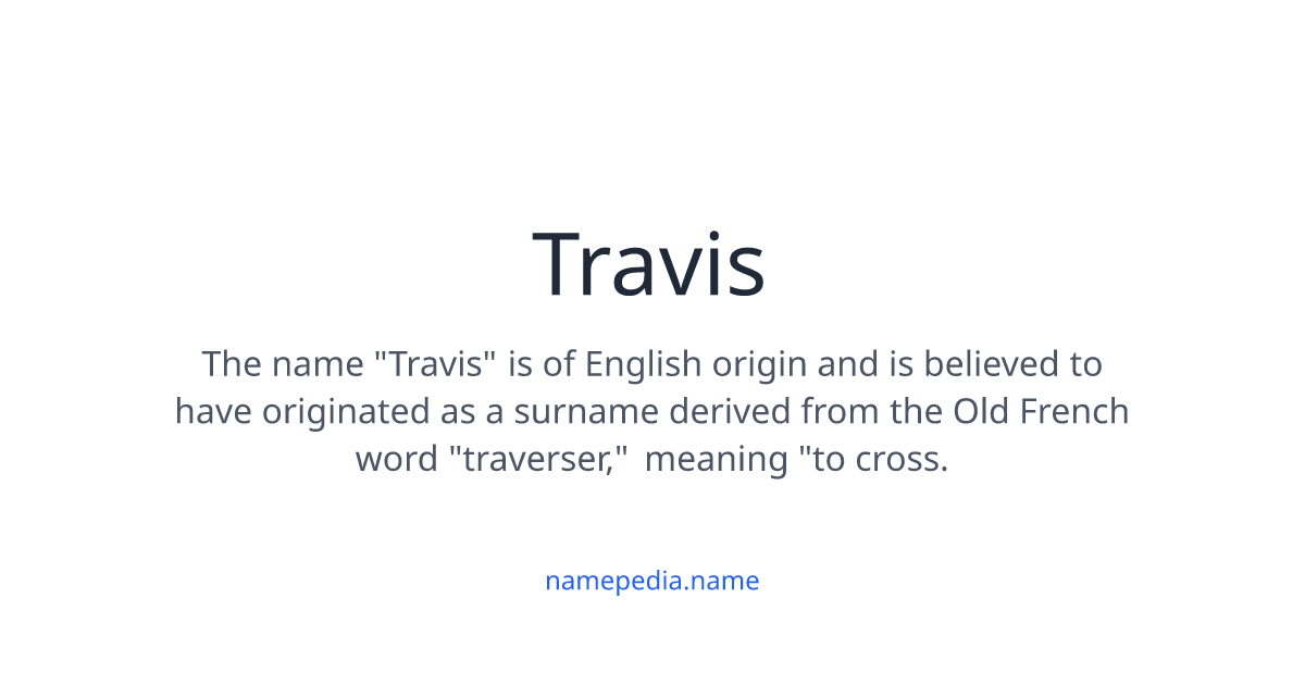 Travis - Meaning, Nicknames, Origins and More | Namepedia