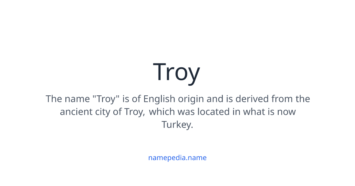 Troy - Meaning, Nicknames, Origins and More | Namepedia