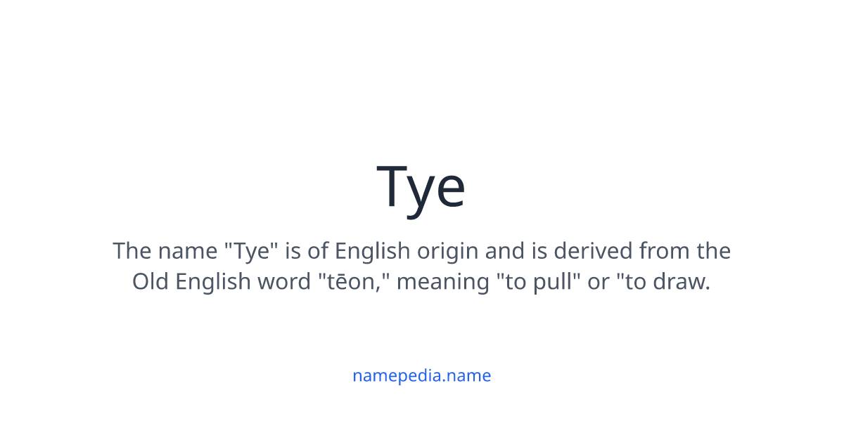 Tye Meaning, Origin, Nicknames & Popularity | Namepedia