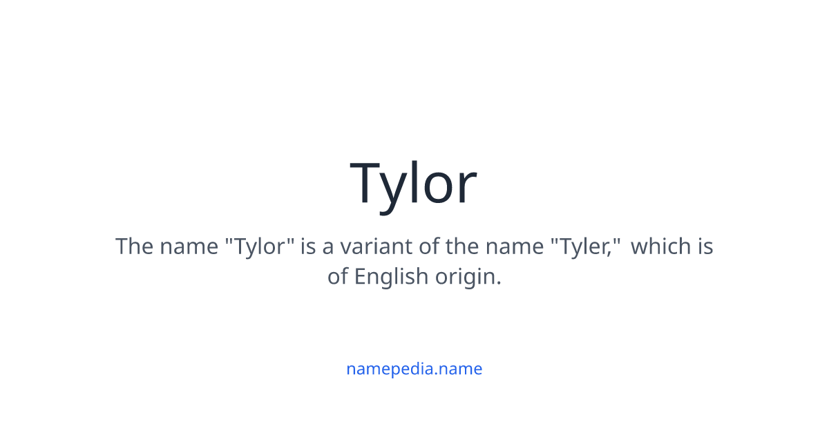 Tylor - Meaning, Nicknames, Origins and More | Namepedia