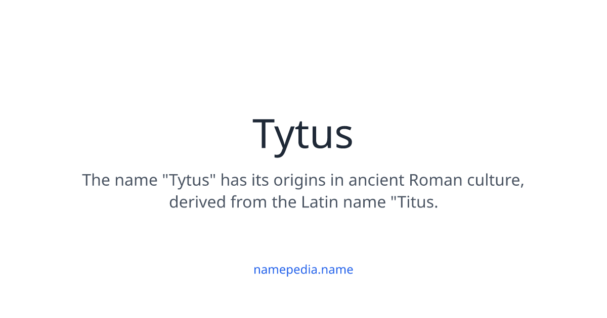 Tytus - Meaning, Nicknames, Origins and More | Namepedia