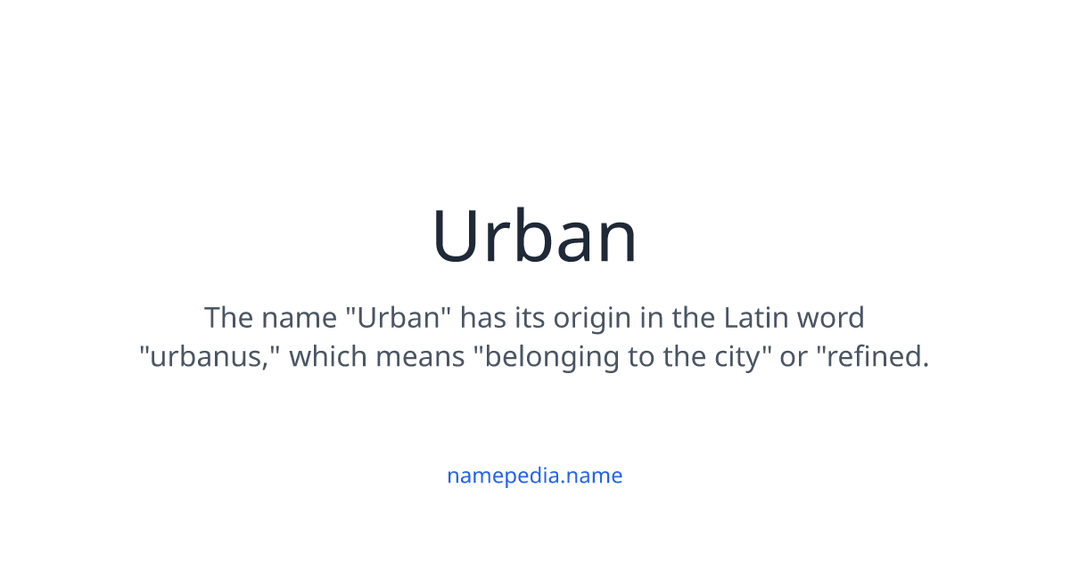 Urban - Meaning, Nicknames, Origins and More | Namepedia