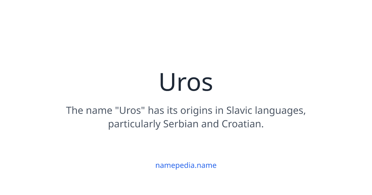 Uros Meaning, Origin, Nicknames & Popularity | Namepedia