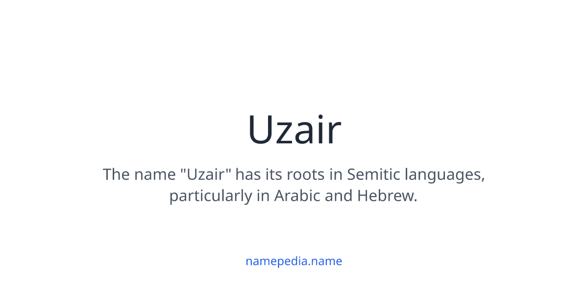 Uzair - Meaning, Nicknames, Origins and More | Namepedia