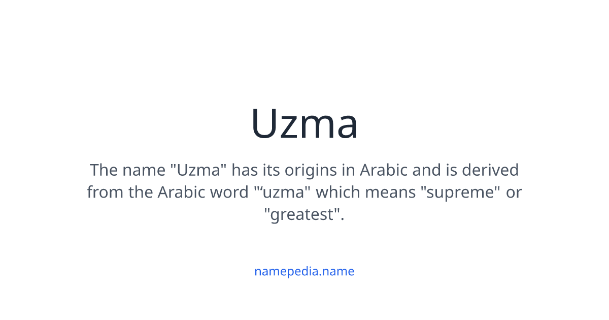 Uzma - Meaning, Nicknames, Origins and More | Namepedia