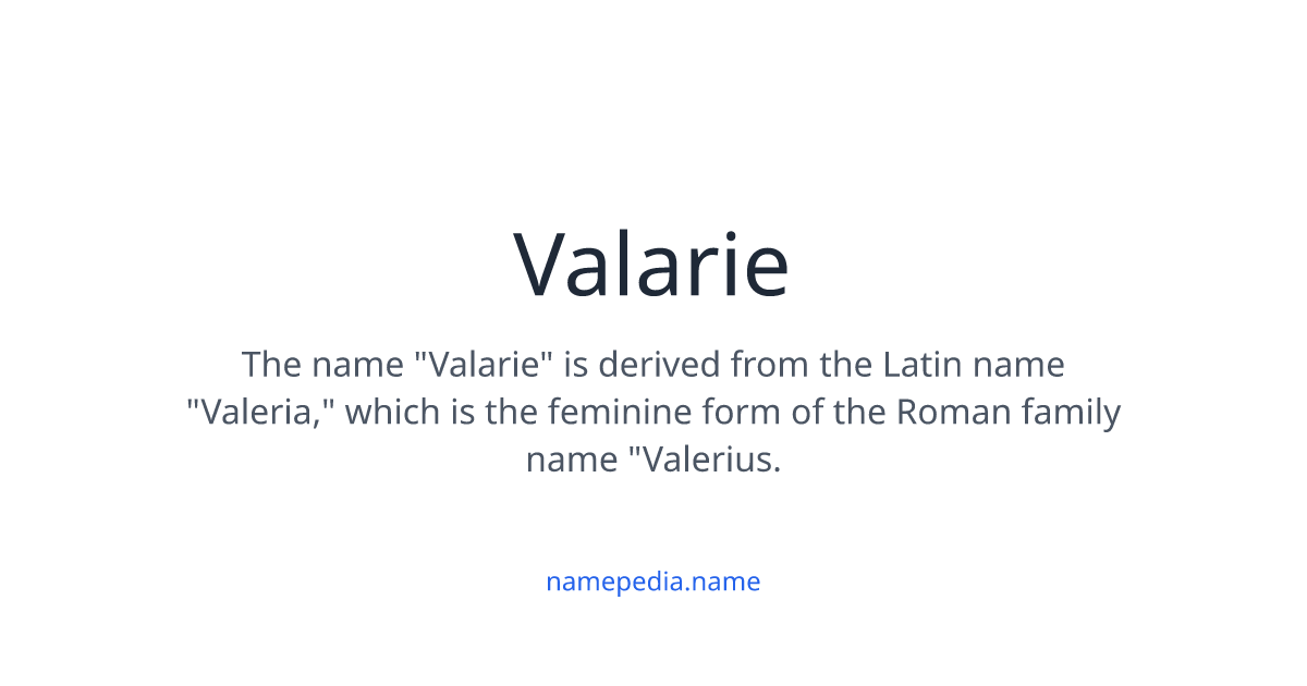 Valarie Meaning, Origin, Nicknames & Popularity | Namepedia