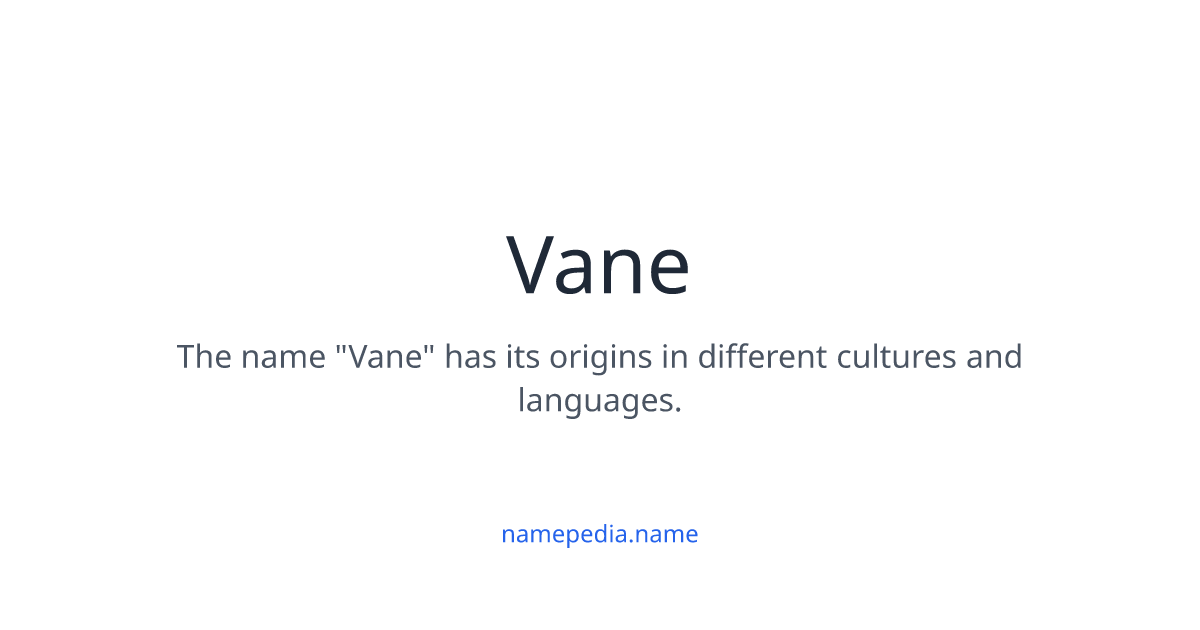 Vane - Meaning, Nicknames, Origins and More | Namepedia