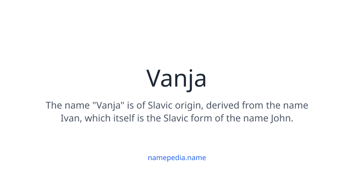 Vanja Meaning, Origin, Nicknames & Popularity | Namepedia