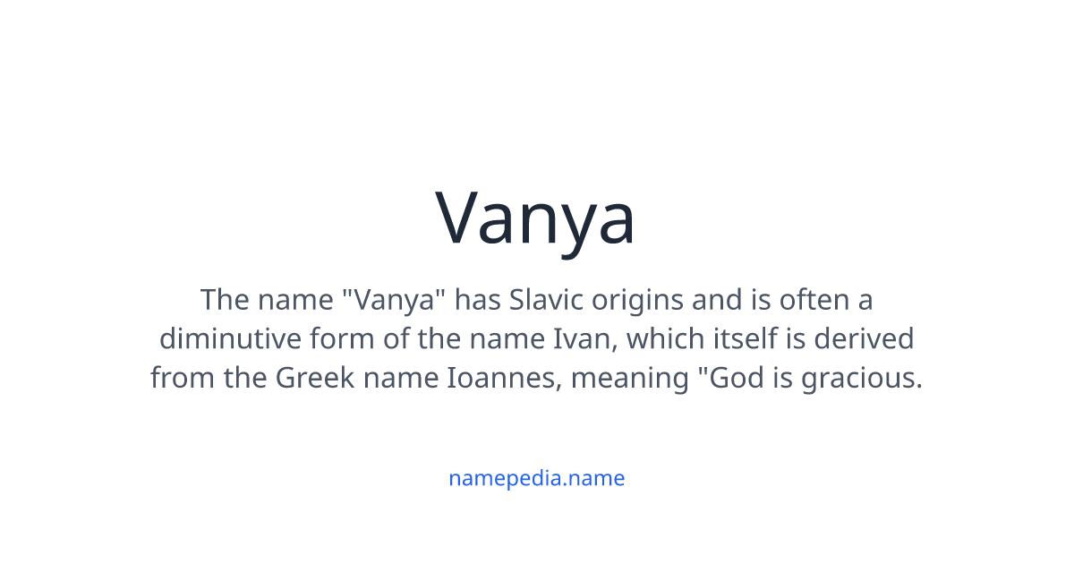 Vanya - Meaning, Nicknames, Origins and More | Namepedia