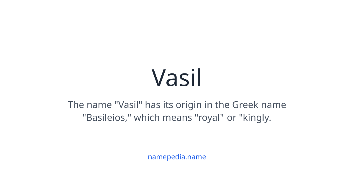 Vasil - Meaning, Nicknames, Origins and More | Namepedia