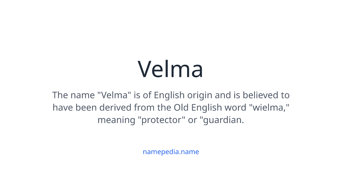 Velma Meaning, Origin, Nicknames & Popularity | Namepedia